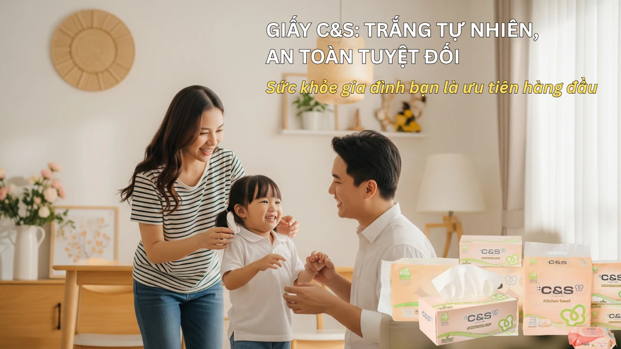 Giấy C&S: Trắng tự nhiên, an toàn tuyệt đối – Sức khỏe gia đình bạn là ...